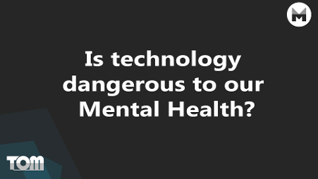 Is technology dangerous to our mental health?